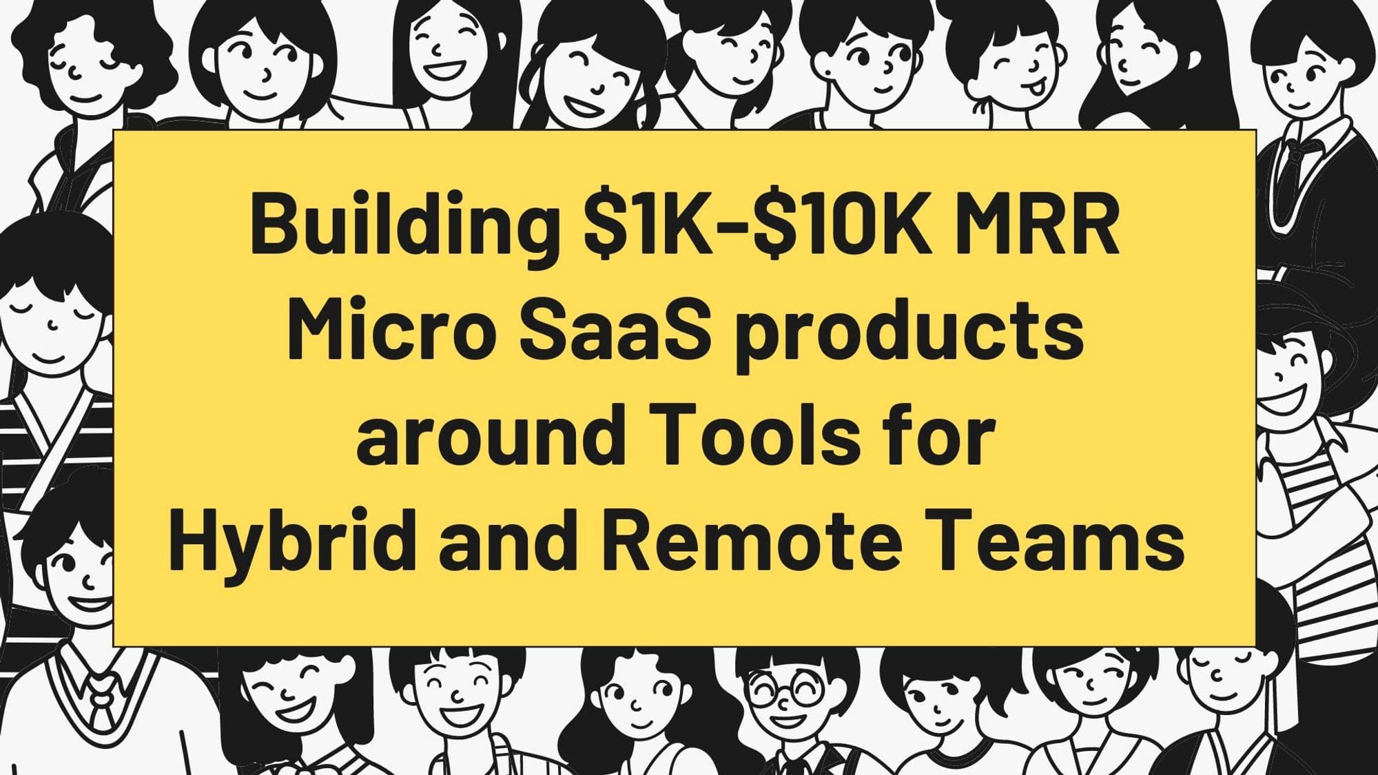3 Micro SaaS Ideas around Tools for Hybrid and Remote Teams | Micro ...