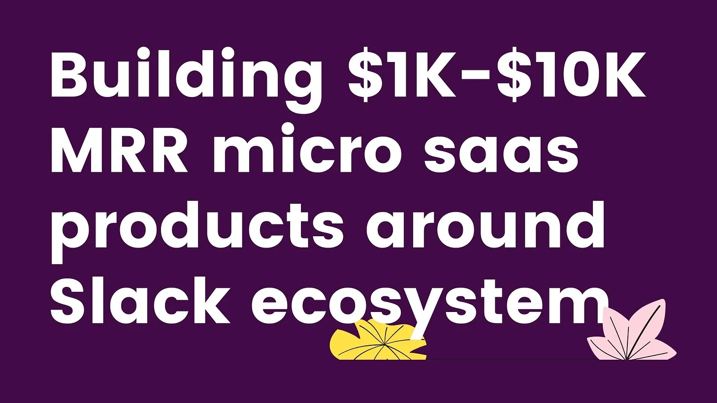 Building micro saas products around Slack ecosystem | Micro SaaS HQ Pro ...