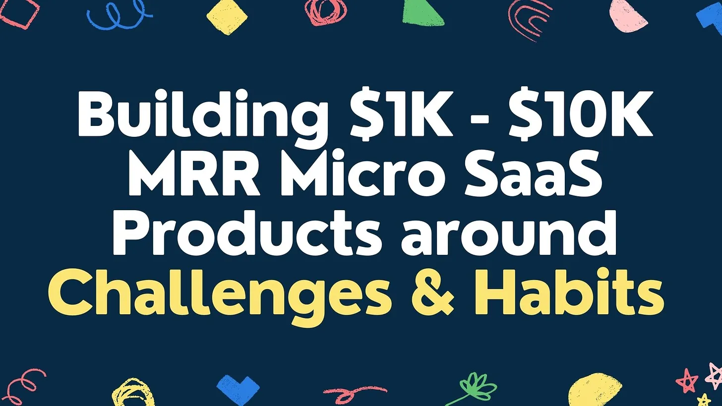 Building $1K - $10K MRR Micro SaaS products around Challenges & Habits ... Building $1K - $10K MRR Micro SaaS products around Challenges & Habits ...