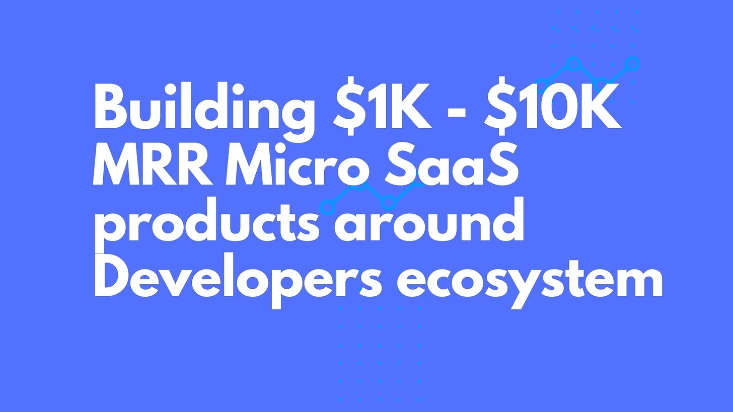 Building $1K - $10K MRR Micro SaaS around Developers ecosystem | Micro ... Building $1K - $10K MRR Micro SaaS around Developers ecosystem | Micro ...